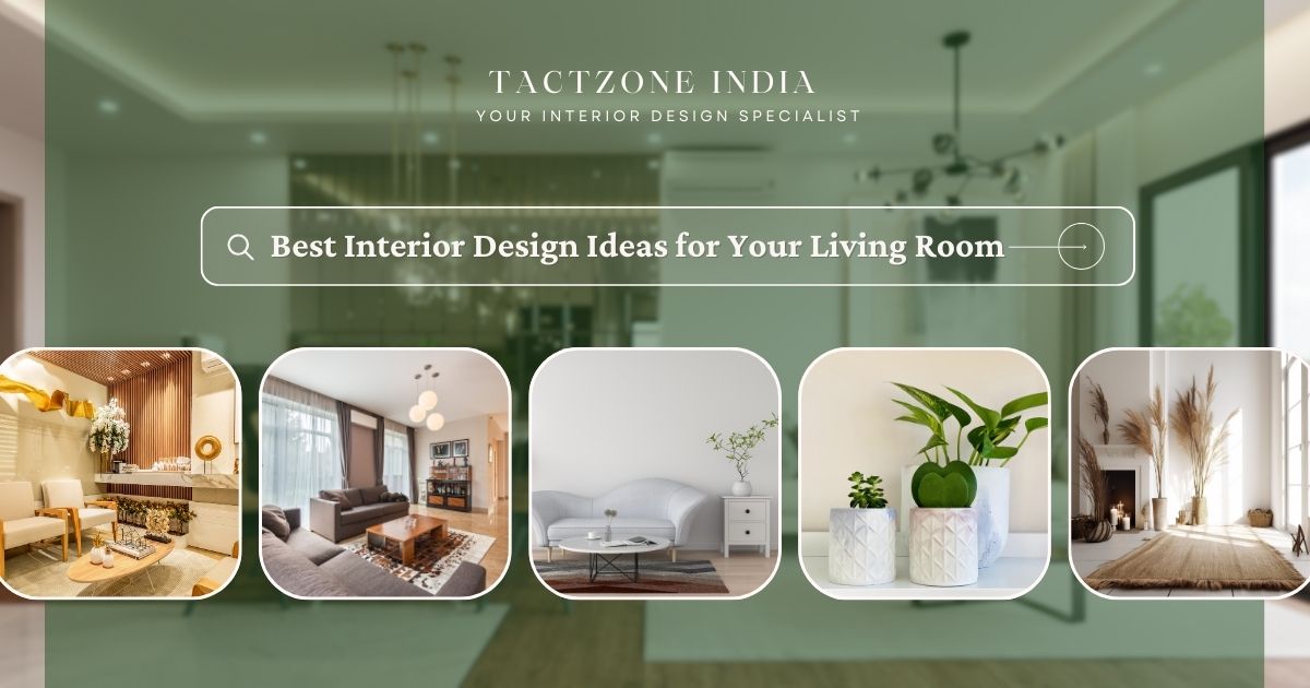 Best Interior Design Ideas for Your Living Room - Tactzone India