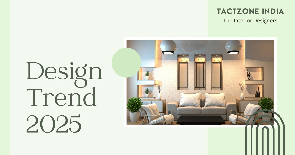 Top 18 Interior Design Trends for 2025 & Beyond - Tactzone India